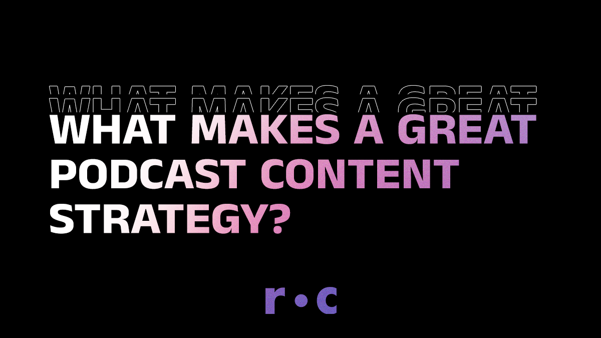 Create a Great Podcast Content Strategy to Build Your Brand